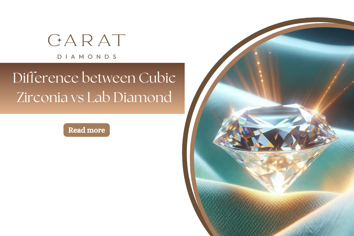Difference between Cubic Zirconia vs Lab-grown Diamonds