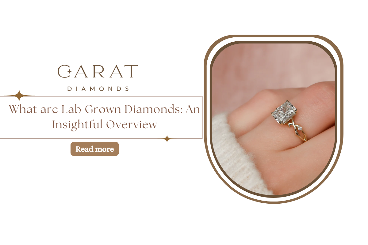 What are Lab-Grown Diamonds: An Insightful Overview
